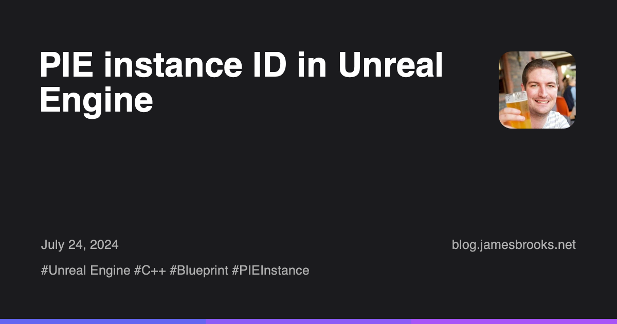 PIE instance ID in Unreal Engine | James Brooks