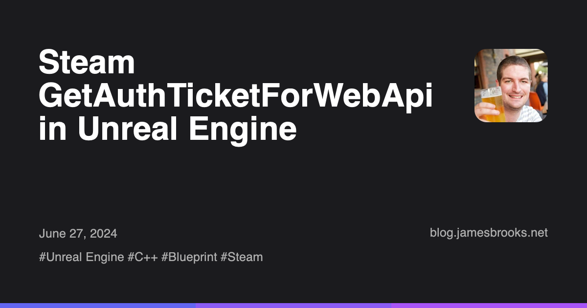 Steam GetAuthTicketForWebApi in Unreal Engine | James Brooks