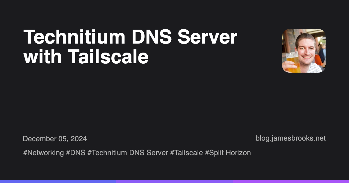 Technitium DNS Server with Tailscale | James Brooks